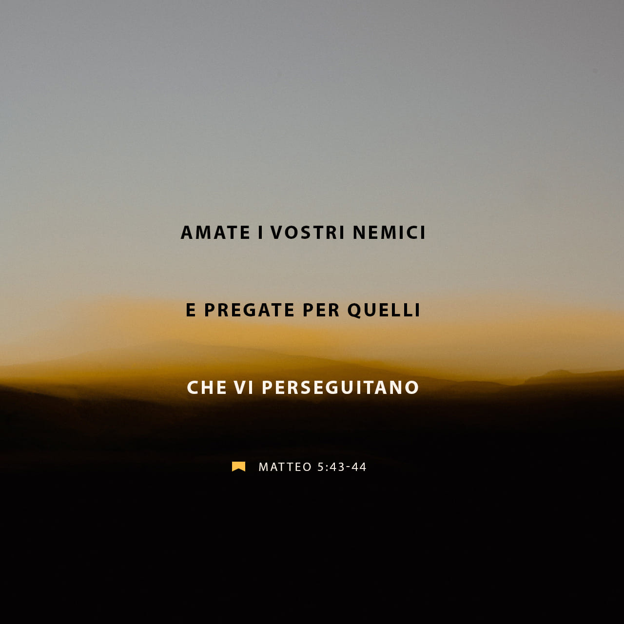 Vangelo secondo Matteo 5:43-48 Voi avete udito che fu detto: “Ama il ...