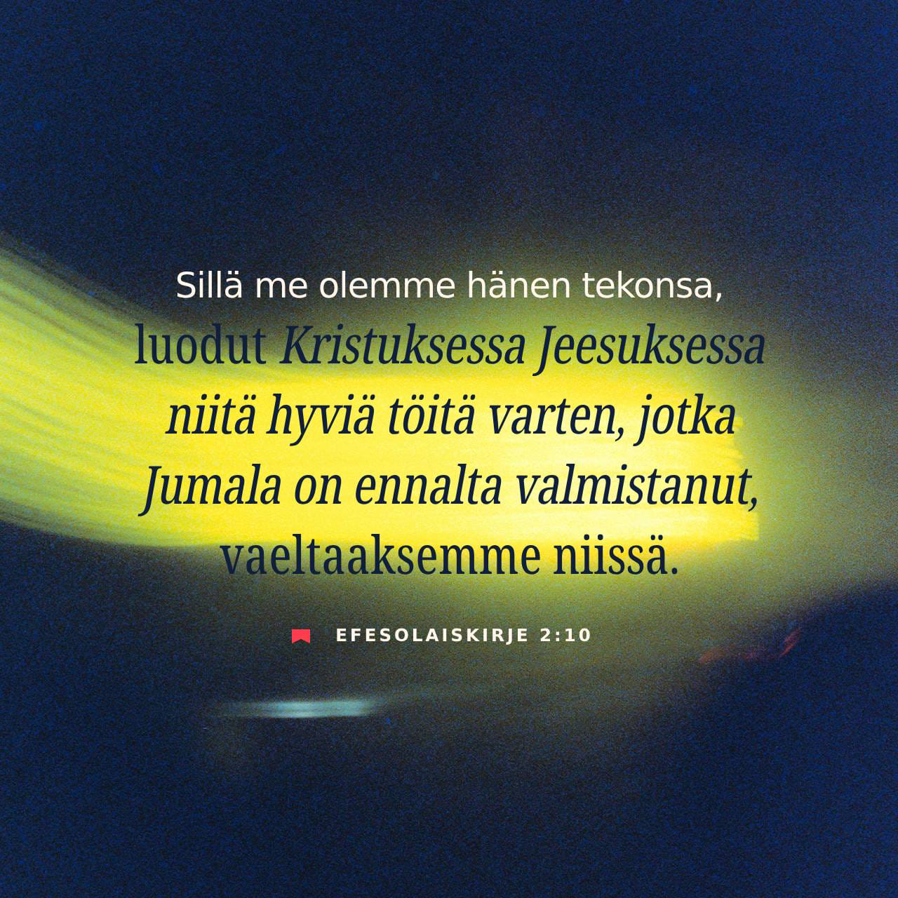 Kirje efesolaisille 2:10 Sillä me olemme hänen tekonsa, luodut ...