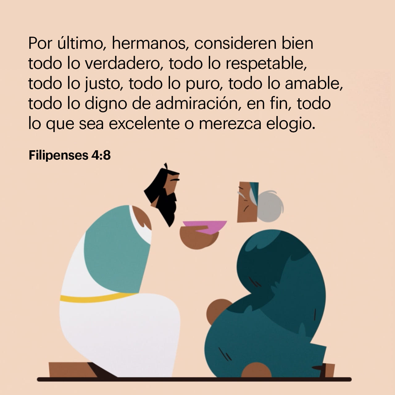 FILIPENSES 4:8 Finalmente, hermanos, aprecien todo lo que sea verdadero, noble, recto, limpio y ...
