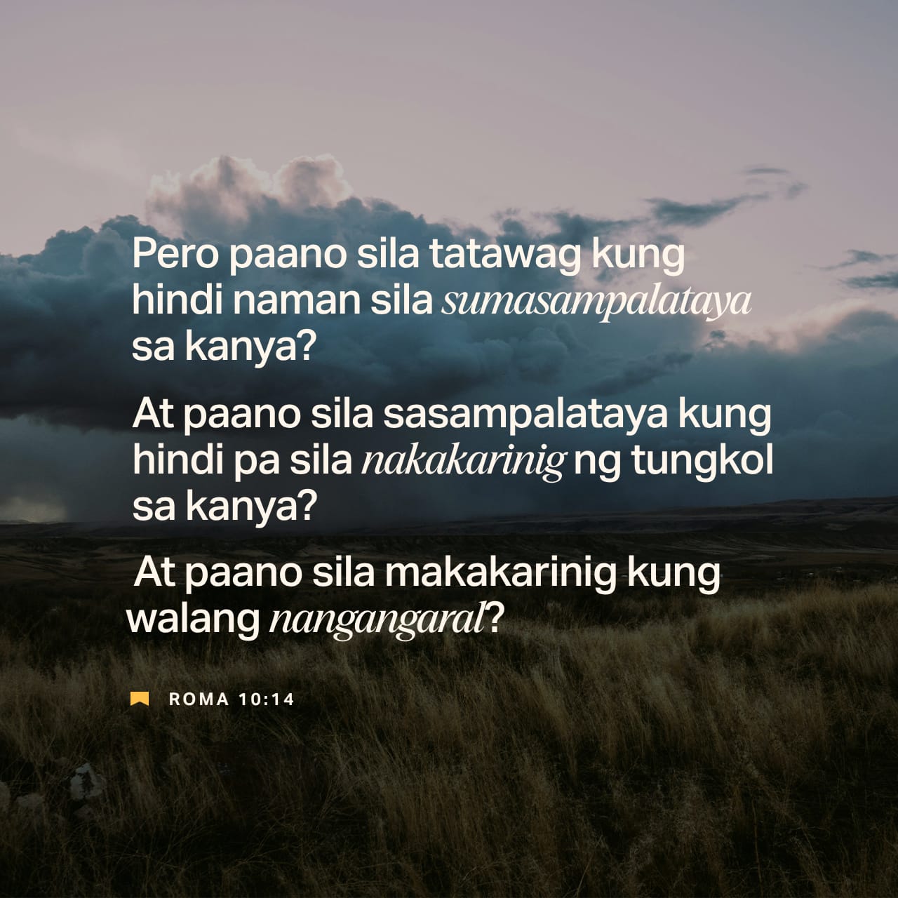 Mga Taga-Roma 10:13-14 dahil sinasabi sa kasulatan, “Maliligtas ang ...