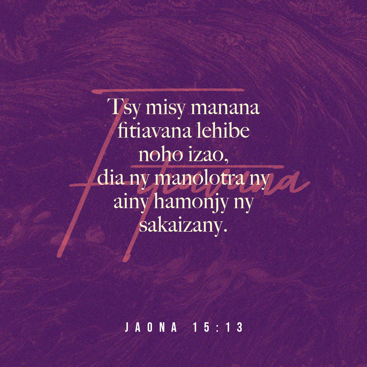 Jaona 15:13 (MG1865) - Tsy misy manana fitiavana lehibe no | YouVersion