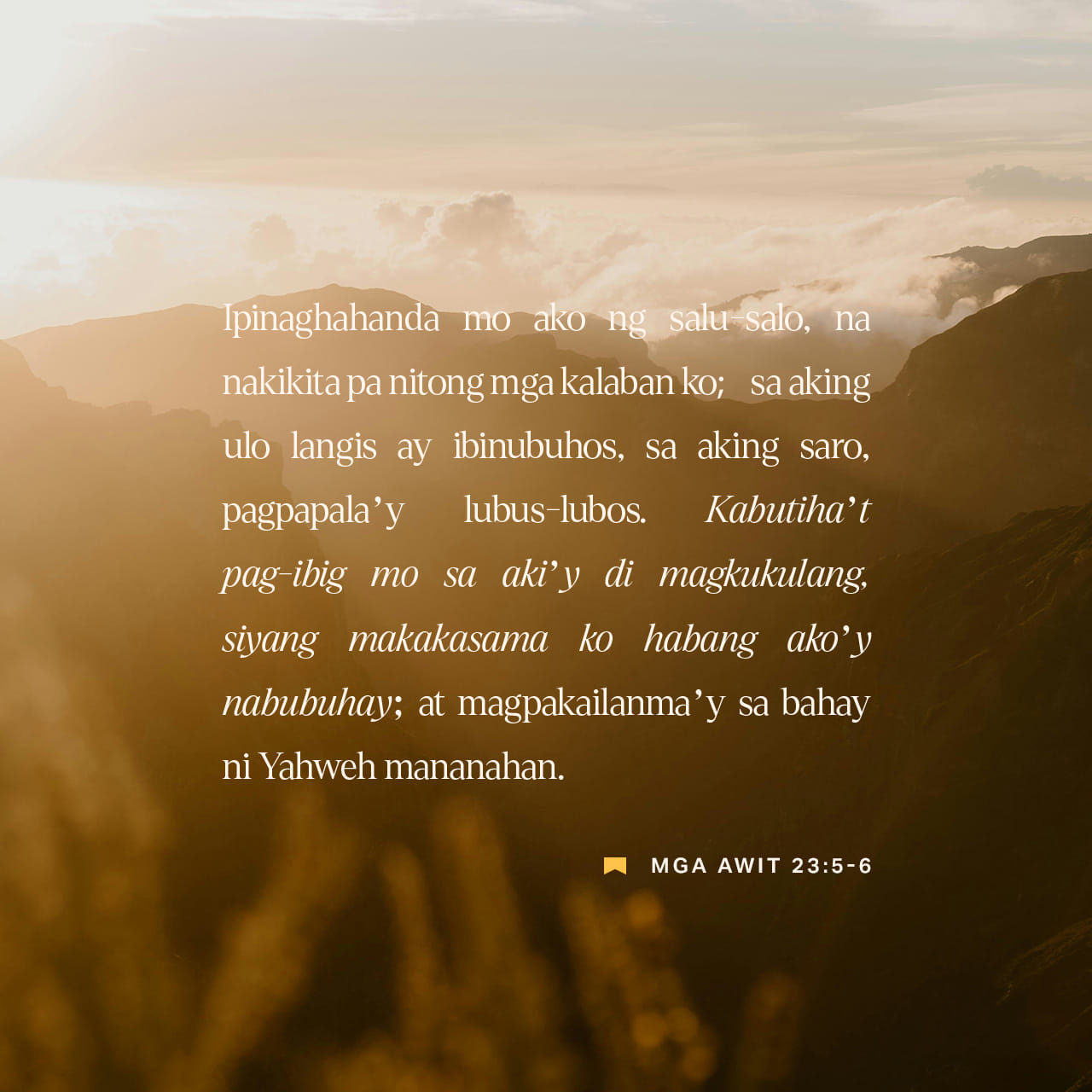 Mga Awit 23:6 Kabutiha't pag-ibig mo sa aki'y di magkukulang, siyang ...