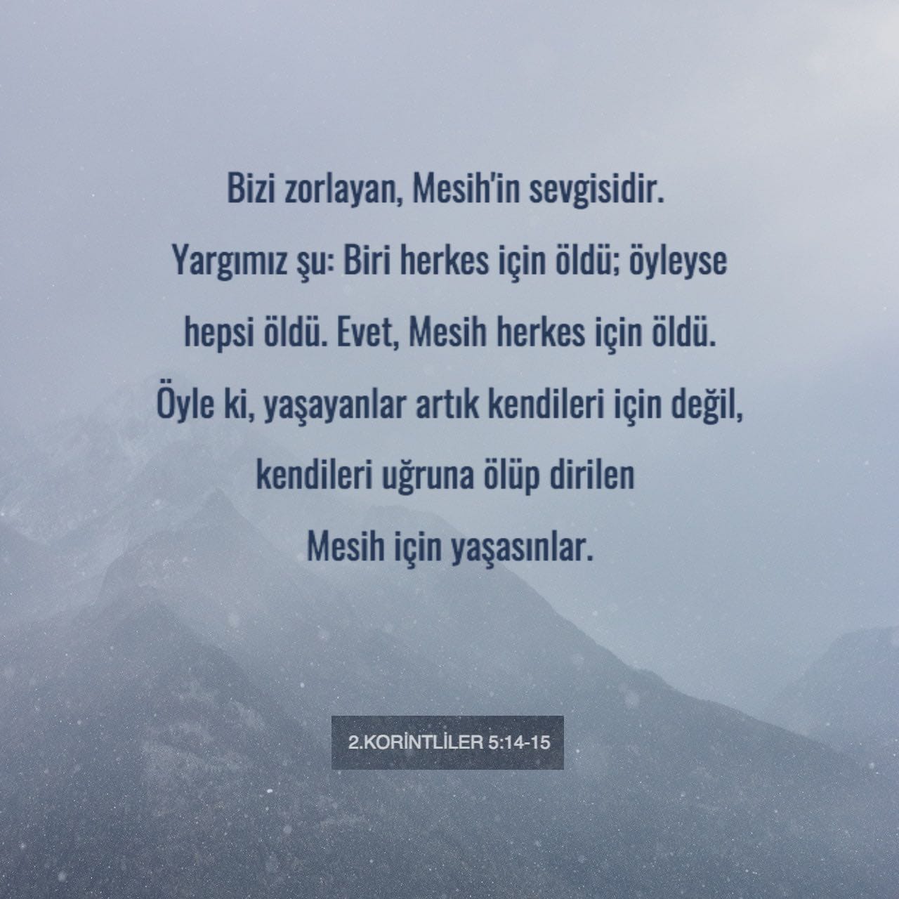 2.KORİNTLİLER 5:14 Bizi zorlayan, Mesih'in sevgisidir. Yargımız şu ...