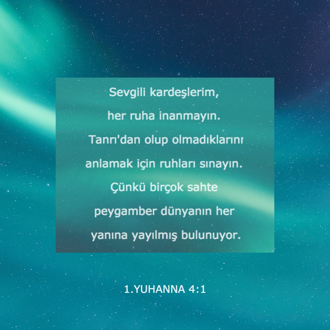 1.YUHANNA 4:1-2 Sevgili kardeşlerim, her ruha inanmayın. Tanrı'dan olup ...