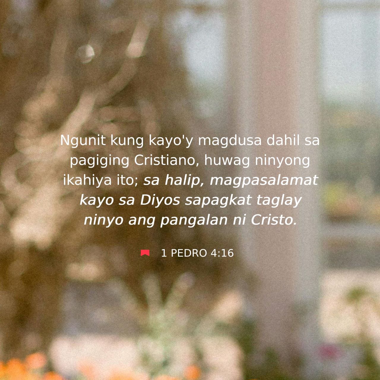 1 Pedro 4:15-19 Huwag nawang mangyaring maparusahan ang sinuman sa inyo dahil siya'y mamamatay ...