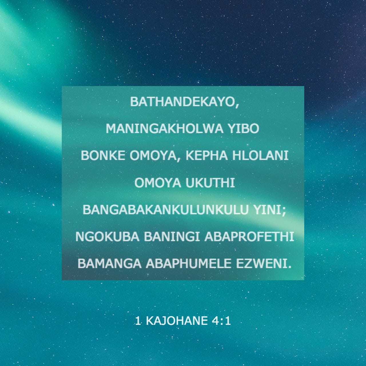 1 kaJohane 4:1-2 Bathandekayo, maningakholwa yibo bonke omoya, kepha hlolani omoya ukuthi ...