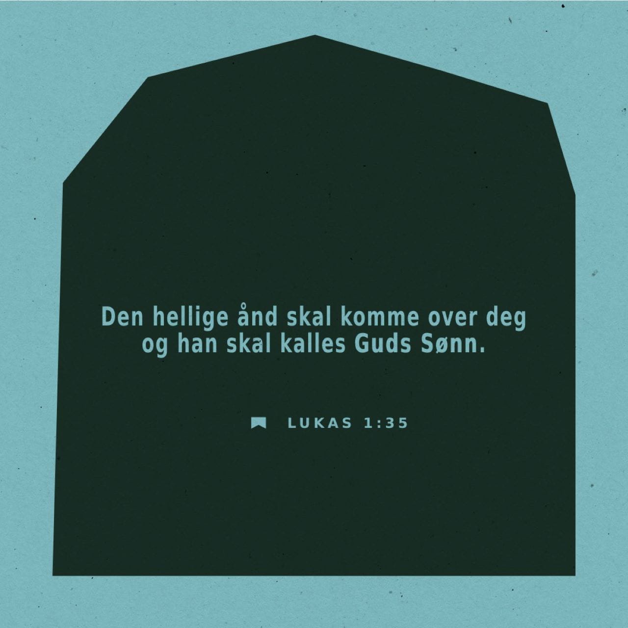 Lukas 1:35 (NB) - Engelen svarte og sa til henne: Den | YouVersion