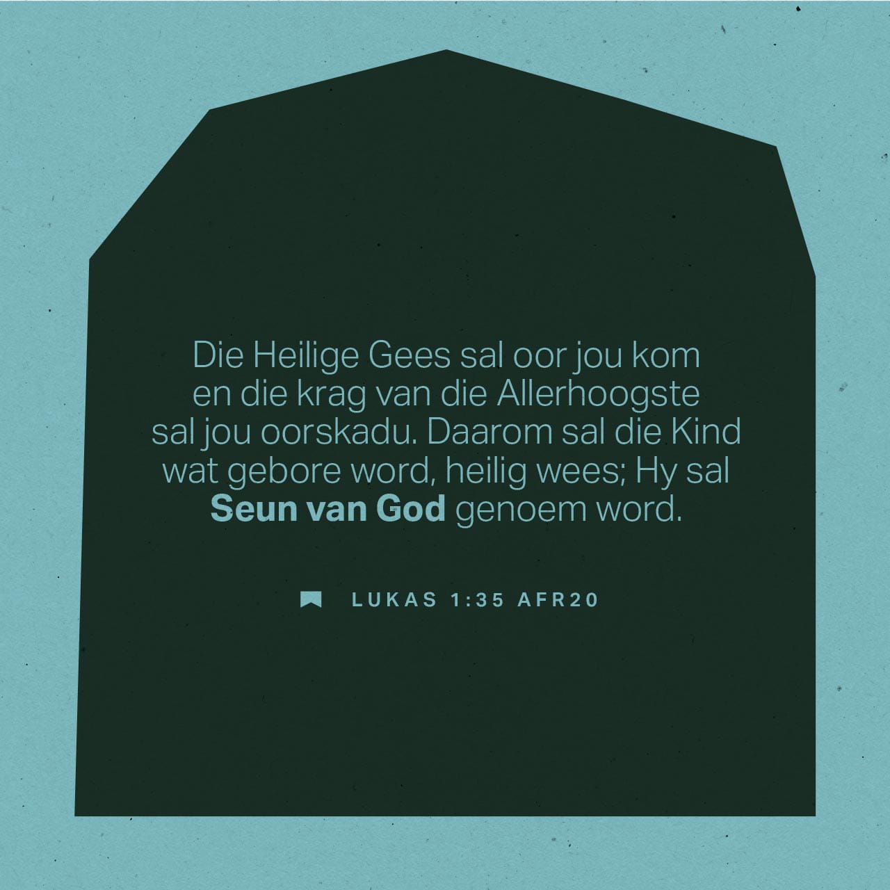 LUKAS 1:35-37 En die engel antwoord en sê vir haar: Die Heilige Gees sal oor jou kom en die krag ...