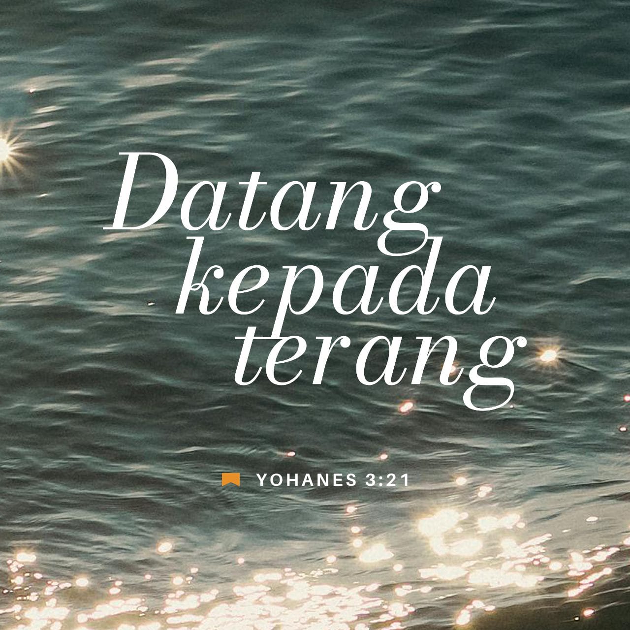 Yohanes 3:21 tetapi barangsiapa melakukan yang benar, ia datang kepada terang, supaya menjadi ...