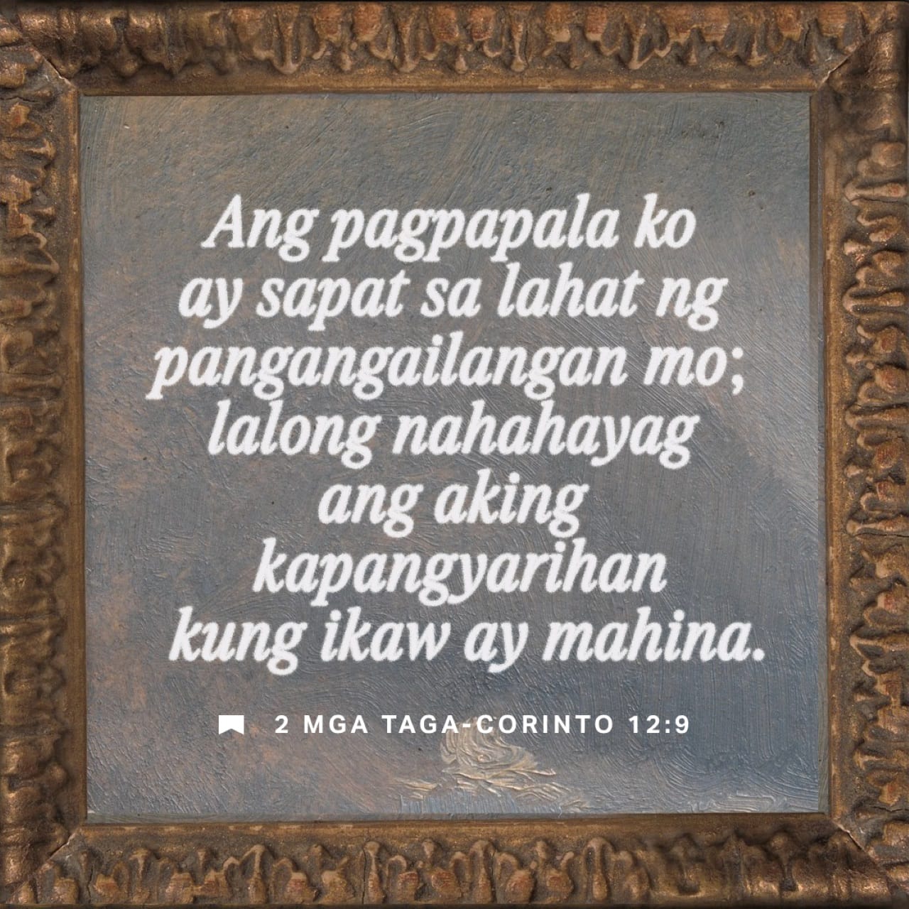 2 Mga Taga-Corinto 12:9 Ngunit sinabi ng Panginoon sa akin, “Sapat ang biyaya ko para sa ʼyo ...
