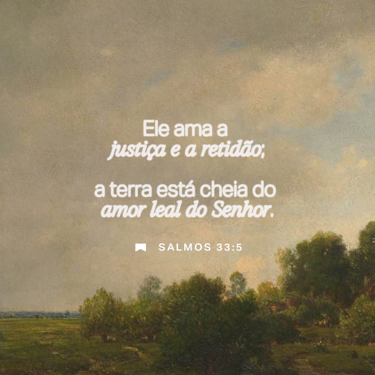 Salmos 33:5 Ele ama a justiça e a retidão; a terra está cheia do amor ...