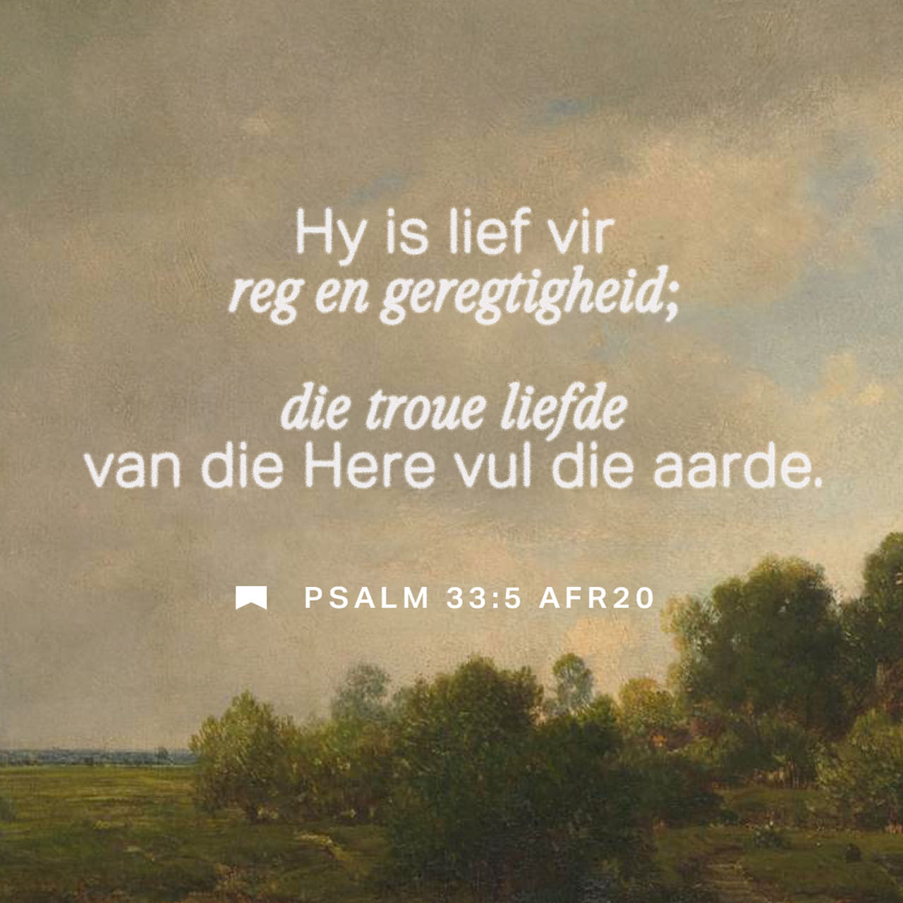 Psalms 33:5 Hy is lief vir reg en •geregtigheid; die troue liefde van ...