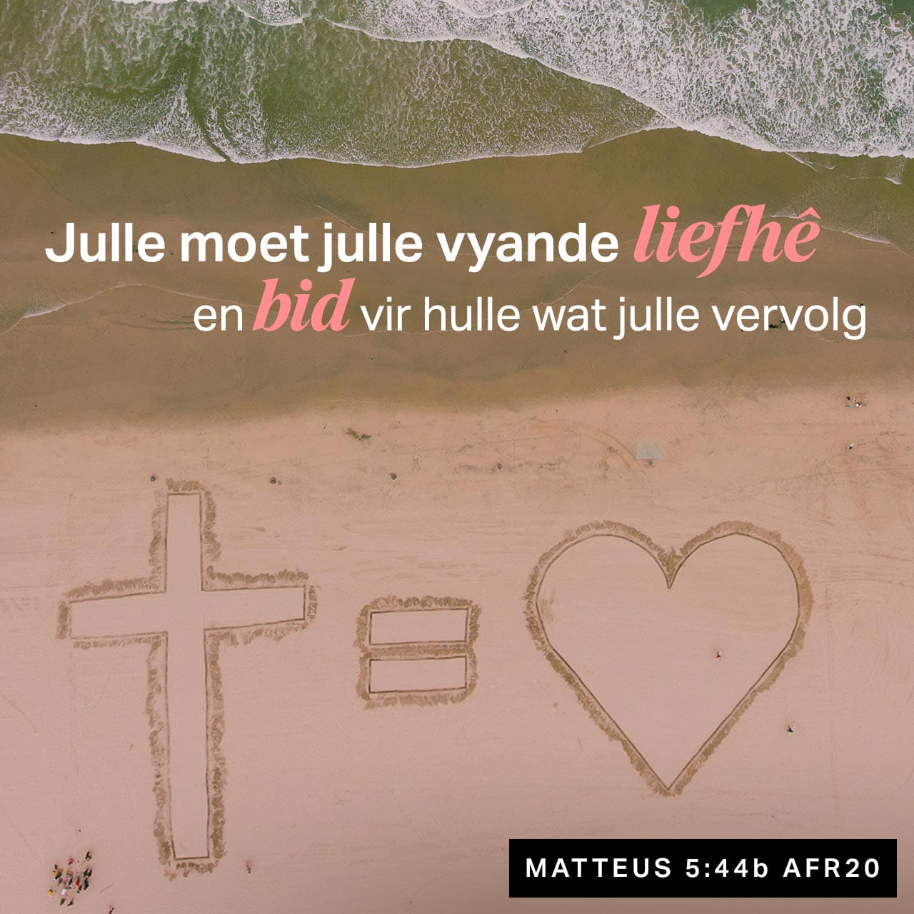 Matteus 5:43 “Julle het gehoor dat daar gesê is, ‘Jy moet jou naaste ...