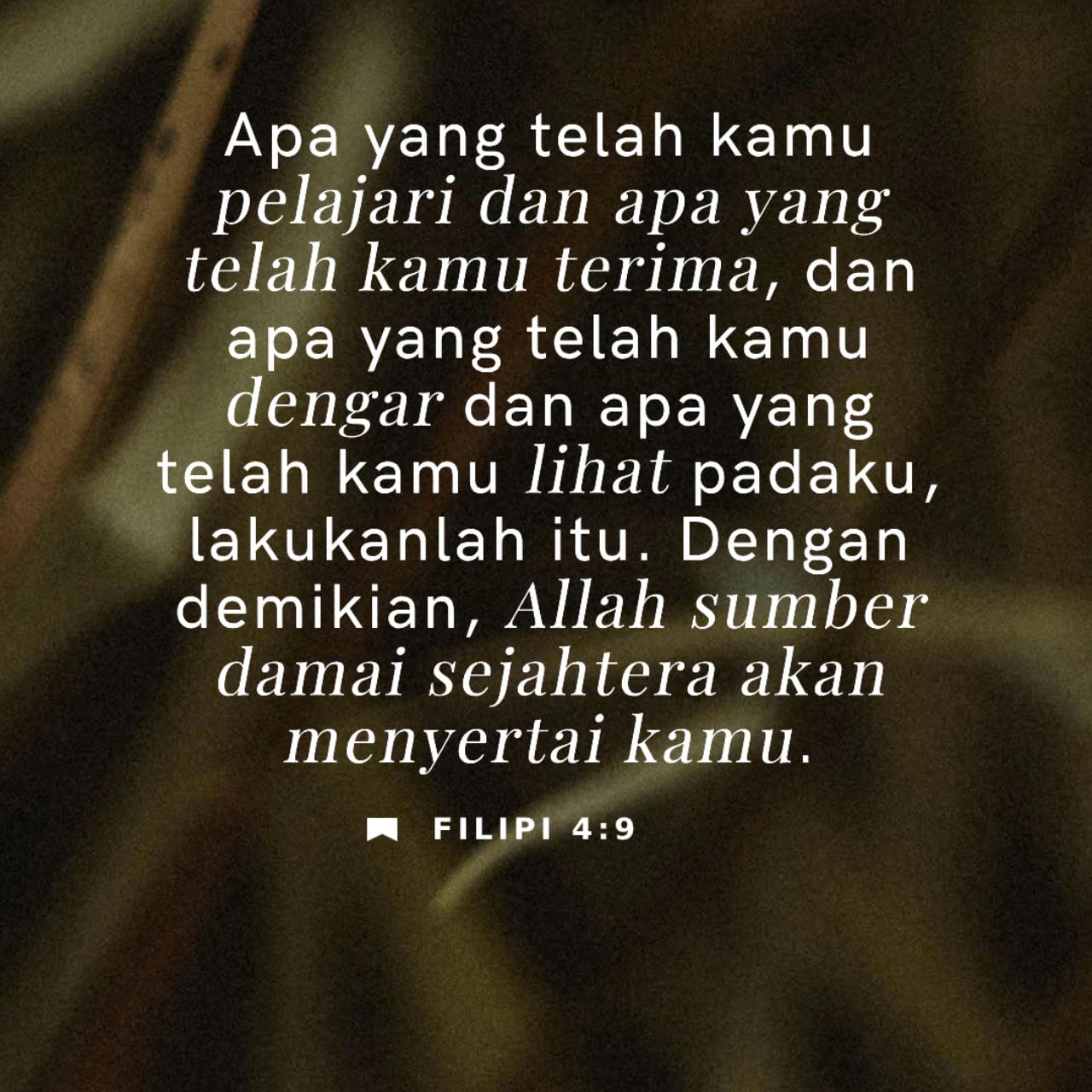 Filipi 4:9 Juga lakukanlah semua ajaran yang sudah kamu terima dari saya, baik melalui perkataan ...