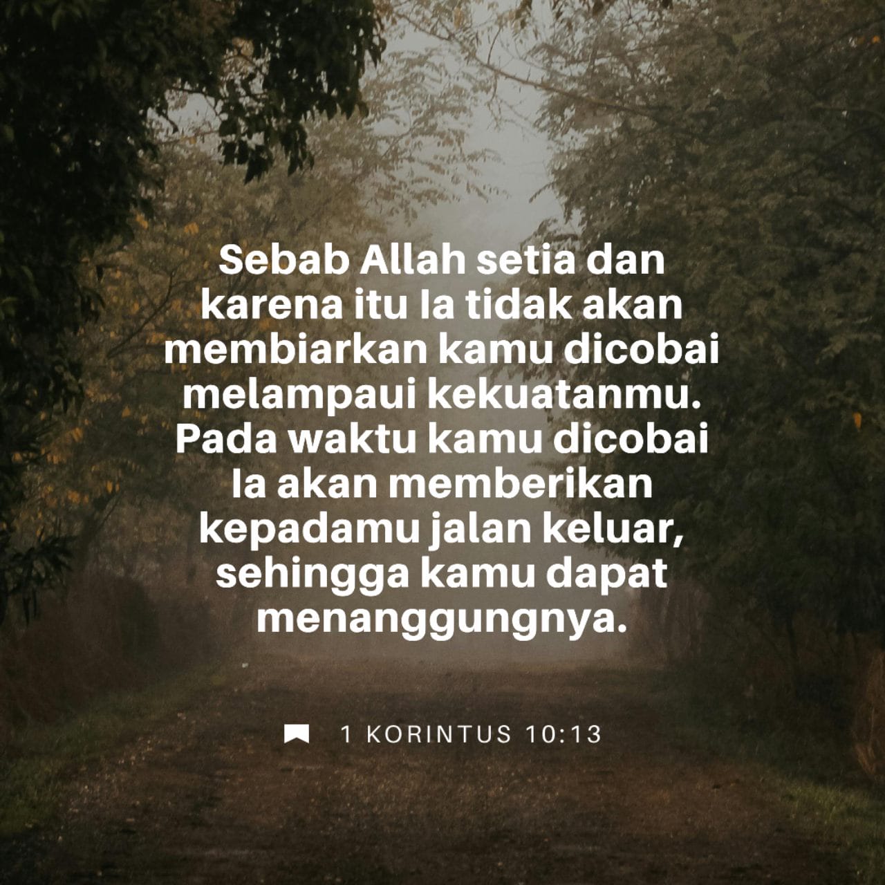 1 Korintus 10:13 Pencobaan-pencobaan yang kamu alami ialah pencobaan-pencobaan biasa, yang tidak ...