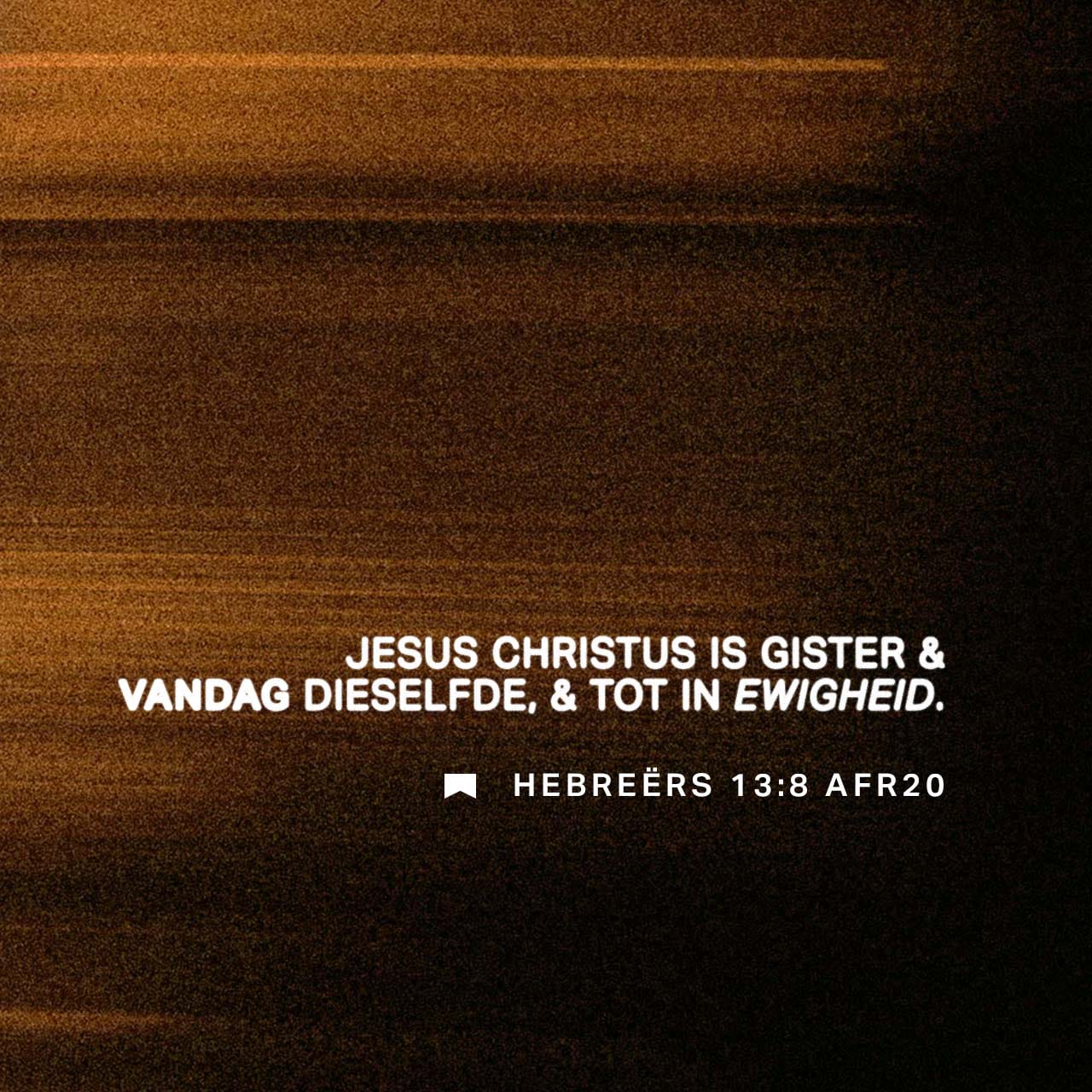 HEBREËRS 13:8-19 (AFR83) - Jesus Christus is gister en vandag | YouVersion