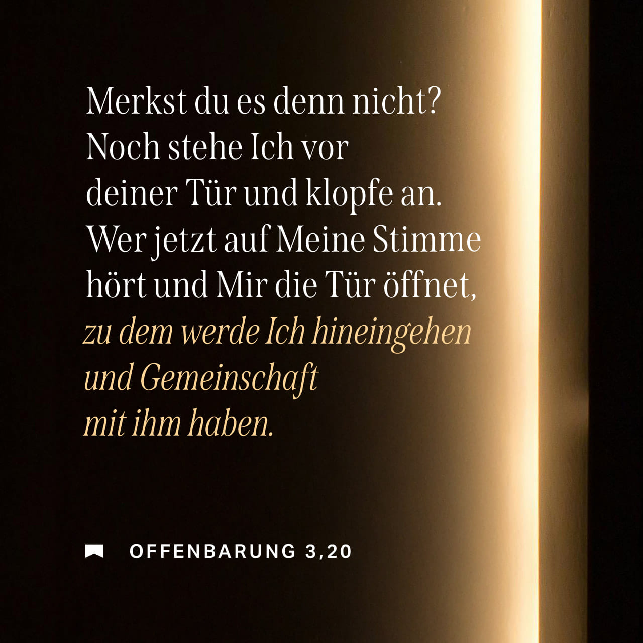 Offenbarung 3:20 Merkst du es denn nicht? Noch stehe ich vor deiner Tür ...