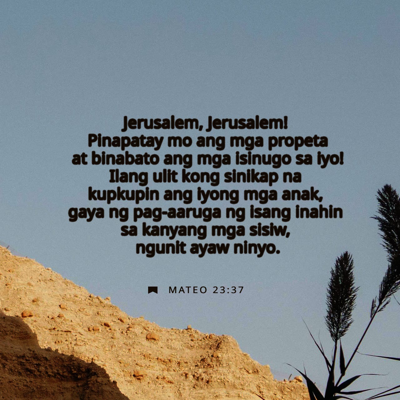Mateo 23:37 “Jerusalem, Jerusalem! Pinapatay mo ang mga propeta at ...