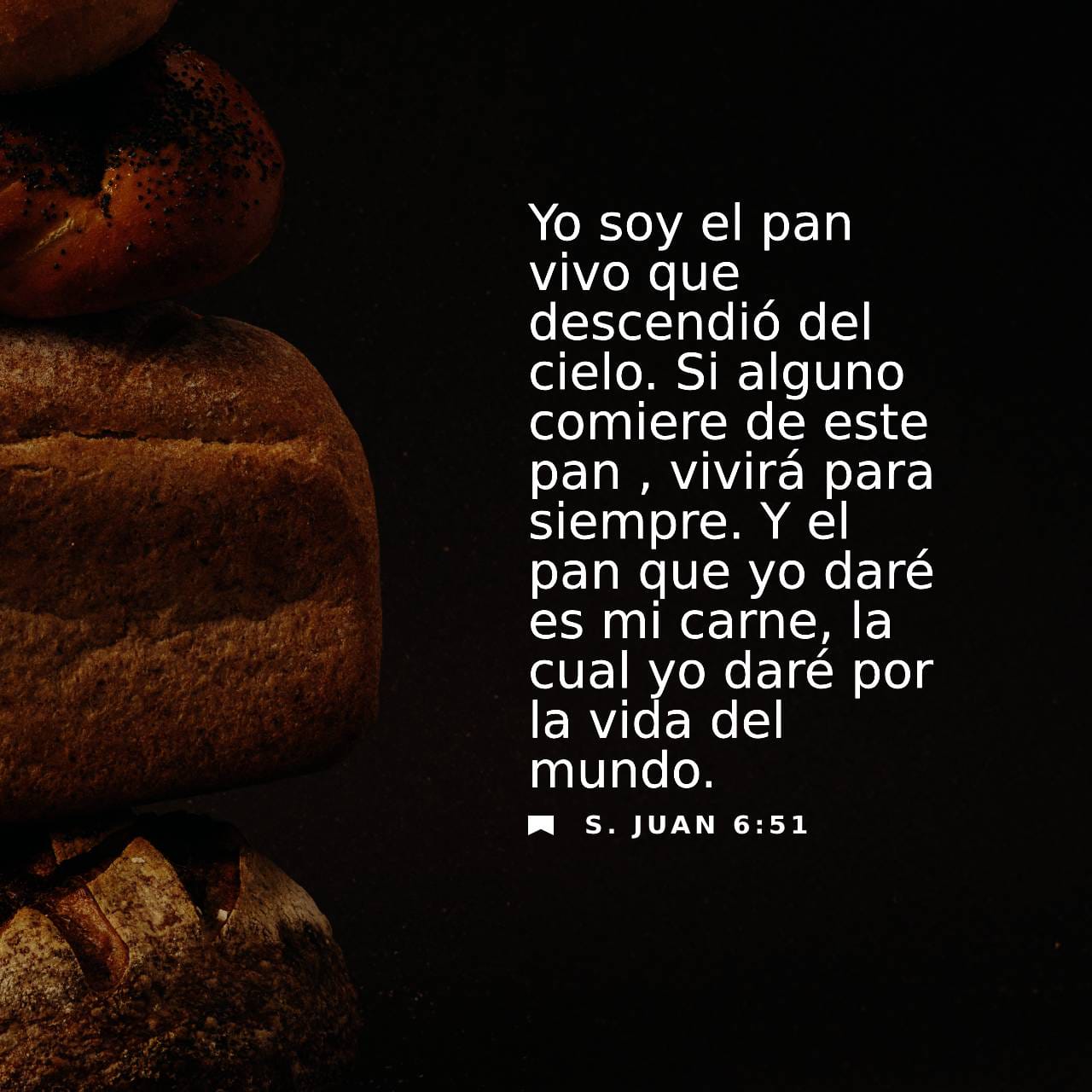Juan 6:51 Yo soy el pan vivo que descendió del cielo; si alguno come de ...