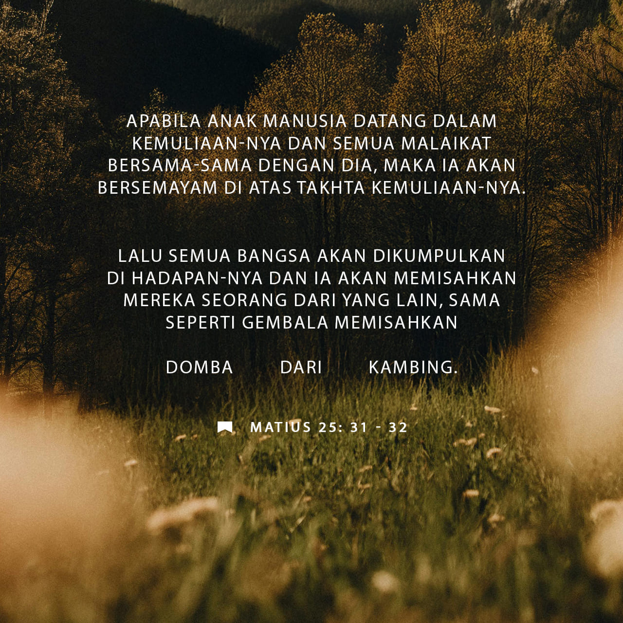 Matius 25:31 ”Apabila Anak Manusia datang dalam kemuliaan-Nya dan semua ...