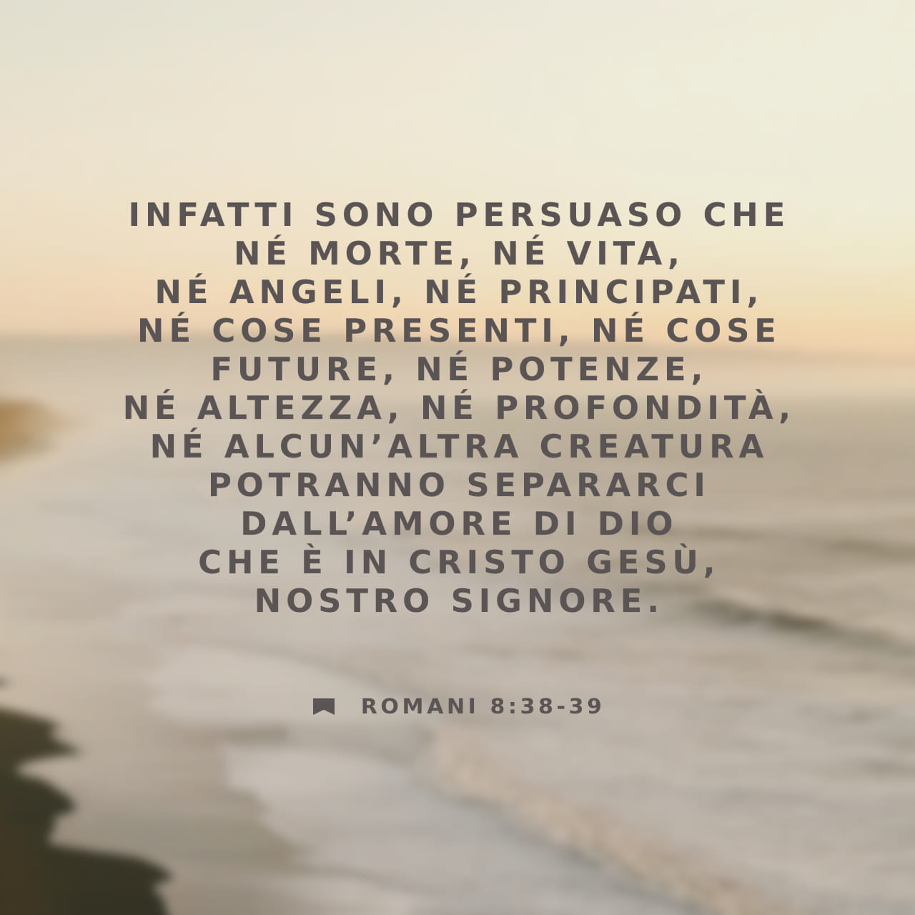 Lettera ai Romani 8:38-39 (NR06) - Infatti sono persuaso che né morte ...