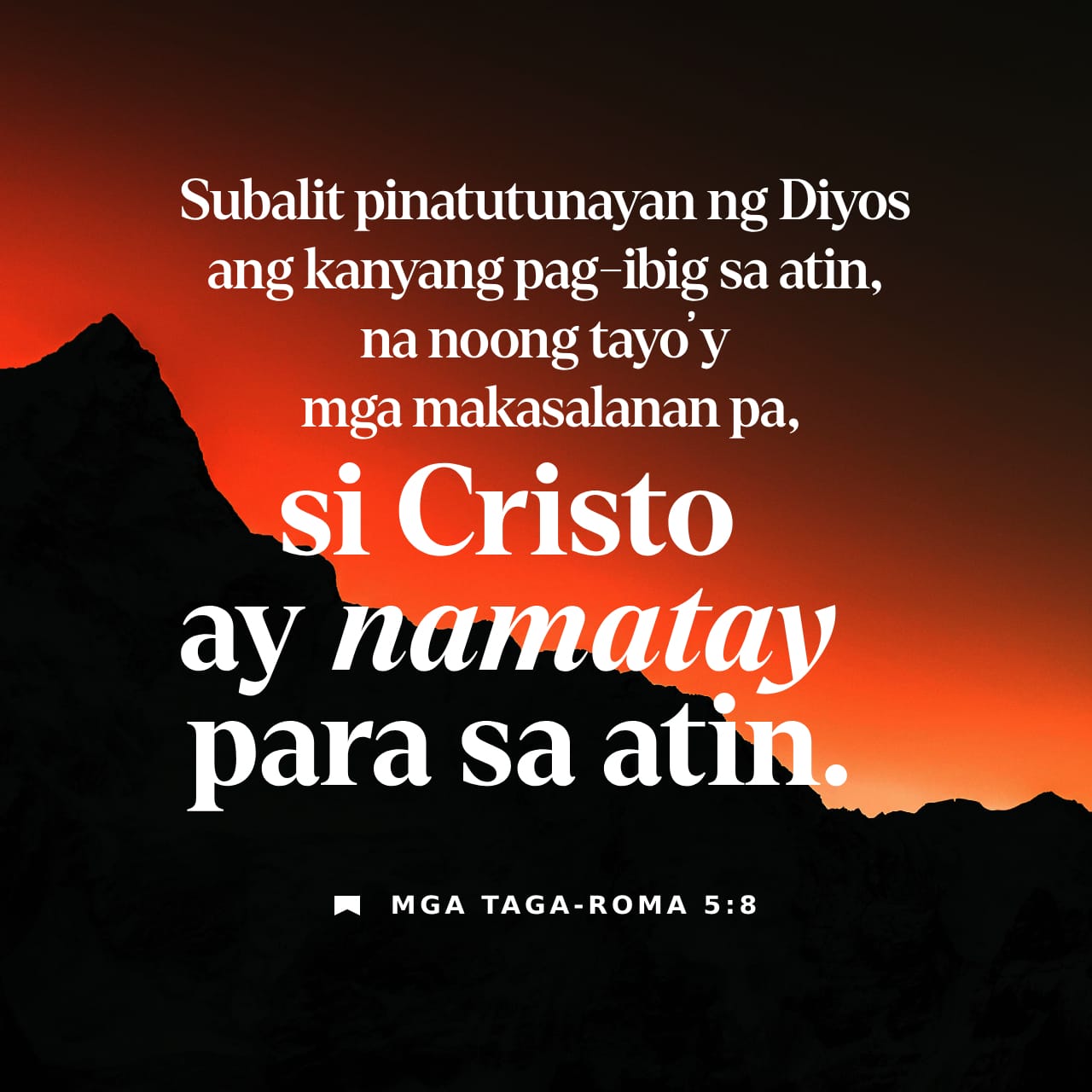 Mga Taga-Roma 5:8 Ngunit ipinadama ng Diyos ang kanyang pag-ibig sa atin nang mamatay si Cristo ...