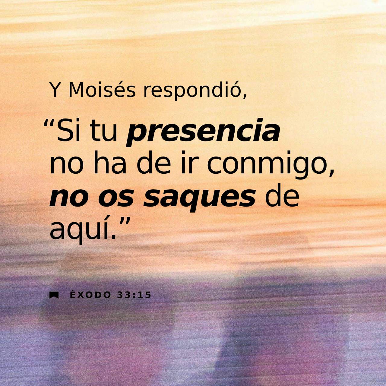 ÉXODO 33:15-16 (RVR1960) - Y Moisés respondió: Si tu presencia | YouVersion