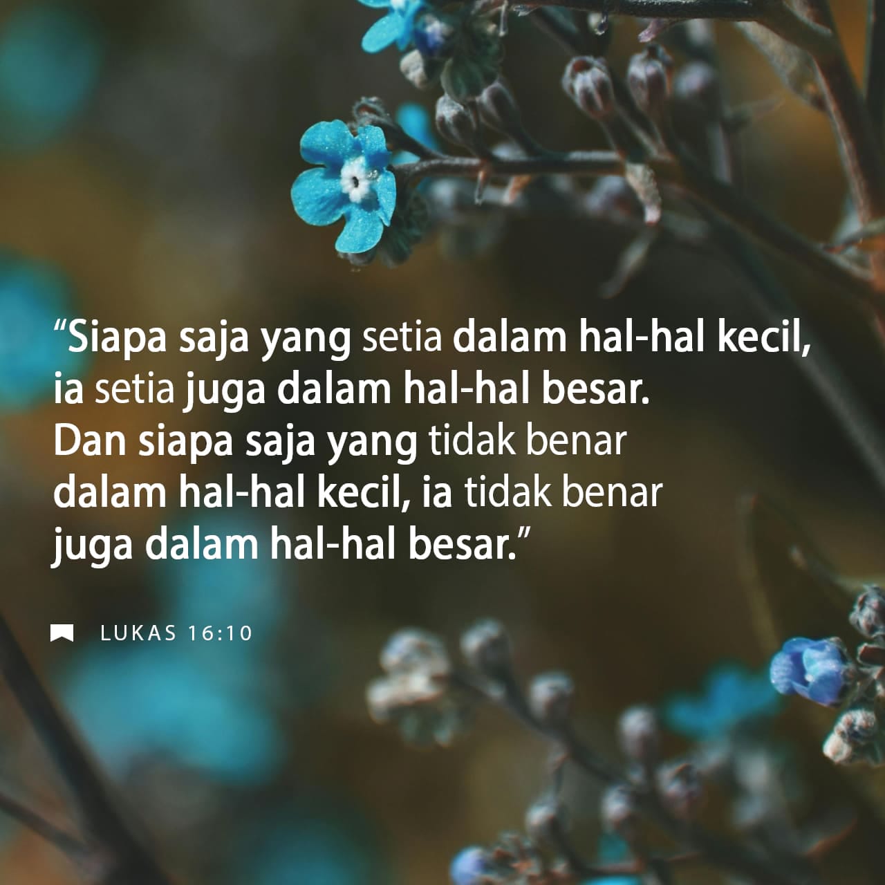 Lukas 16:10 Kalau kalian jujur dalam soal kecil, kalian juga akan jujur ...