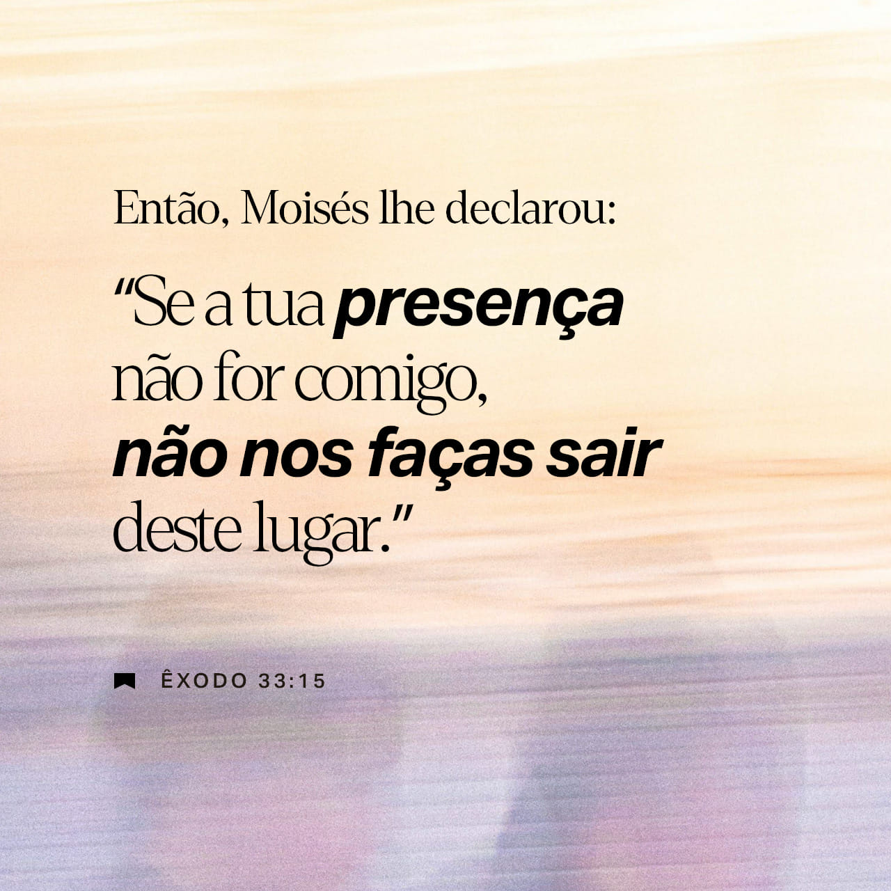 Êxodo 33:15 Então, Moisés lhe declarou: ― Se não fores conosco, não nos ...