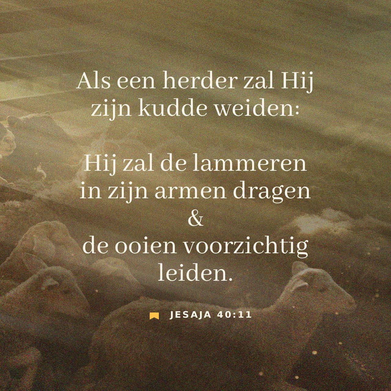 Jesaja 40:11 (EBV24) - Hij zal zijn kudde weiden als een h | YouVersion