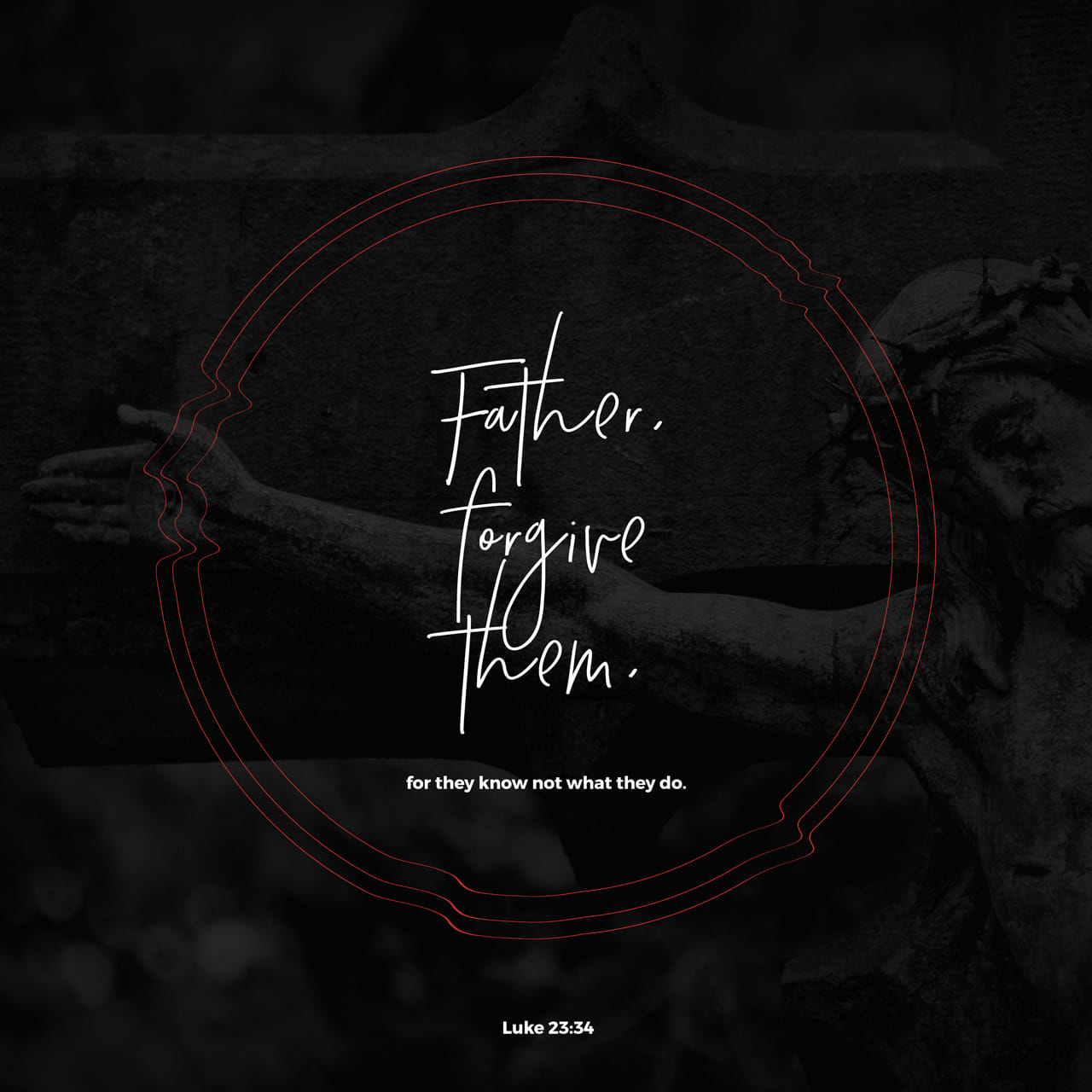 luke-23-34-jesus-said-father-forgive-them-for-they-do-not-know-what