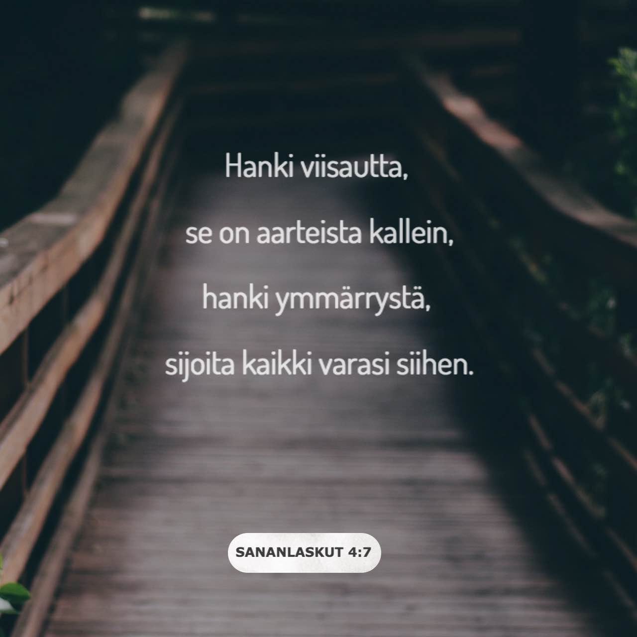 Sananlaskut 4:7 Viisauden alku on: hanki viisautta, ja kaikella muulla hankkimallasi hanki ...