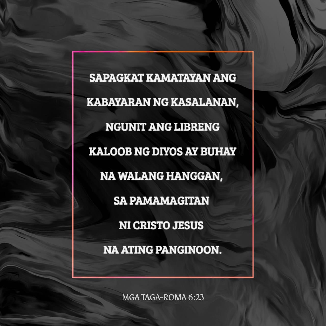 Mga Taga-Roma 6:23 Sapagkat kamatayan ang kabayaran ng kasalanan ...