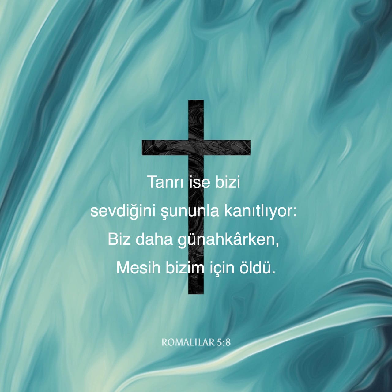 ROMALILAR 5:8 Tanrı ise bizi sevdiğini şununla kanıtlıyor: Biz daha ...