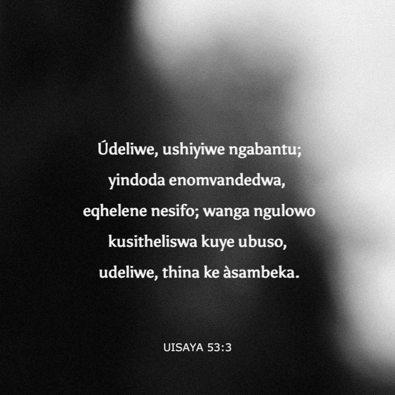 UISAYA 53:3 (XHO75) - Údeliwe, ushiyiwe ngabantu; yindoda | I-YouVersion