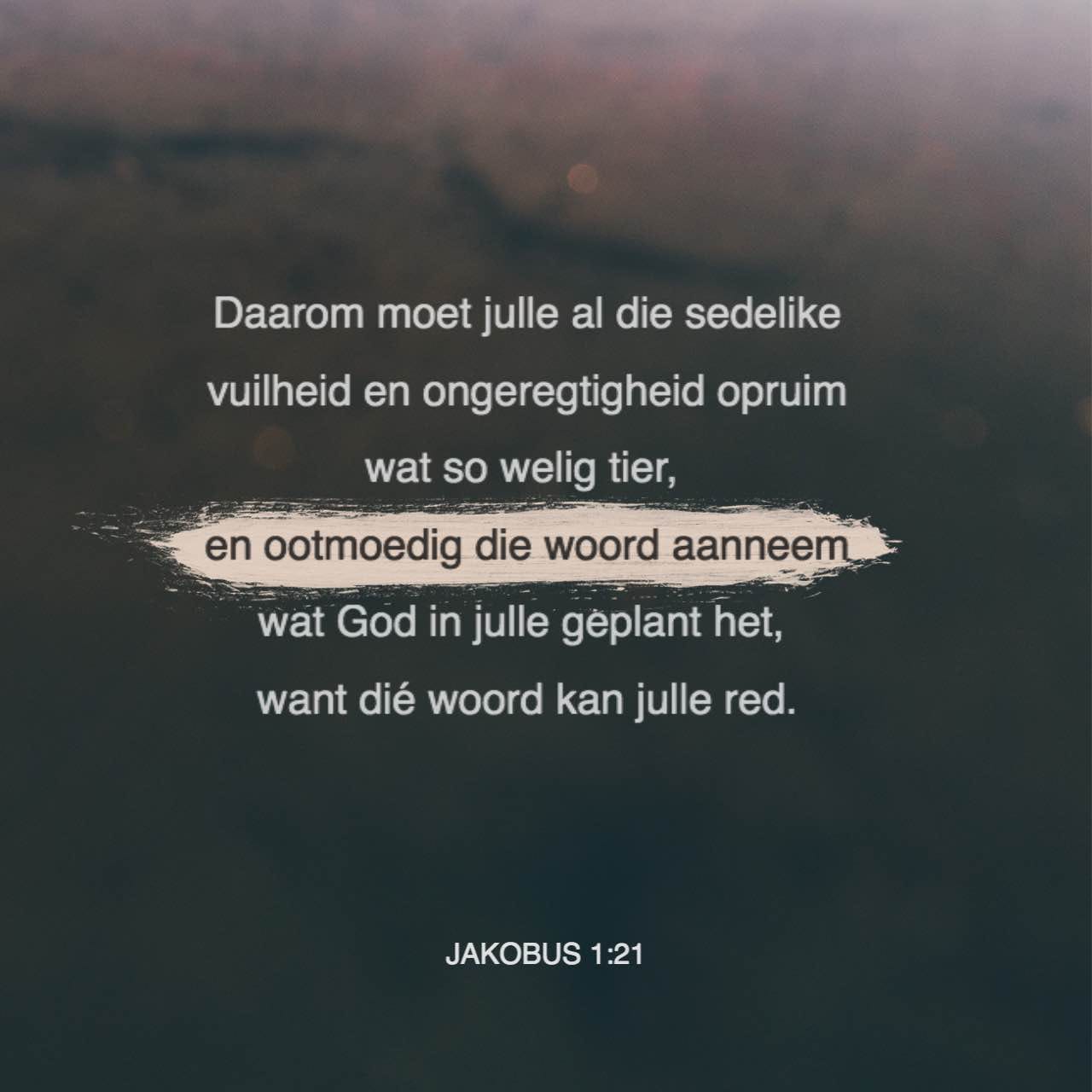 JAKOBUS 1:21 Daarom, doen afstand van alle vuiligheid en oorvloed van ...
