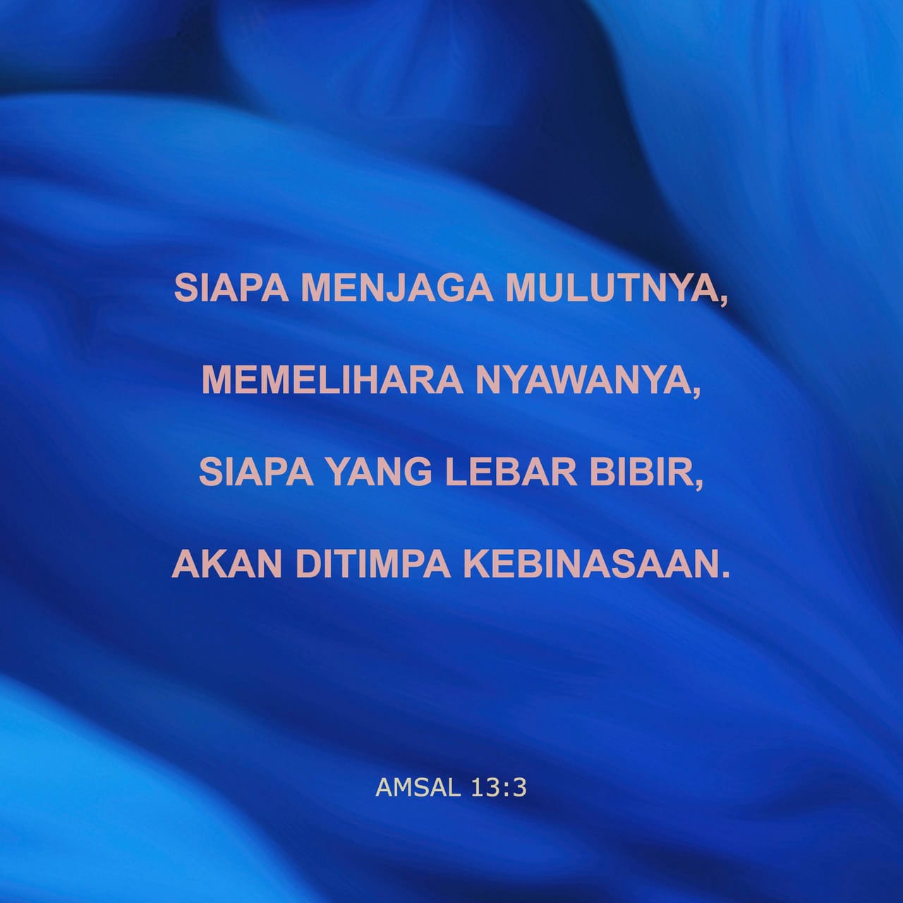 Amsal 13:3 Siapa menjaga mulutnya, memelihara nyawanya, siapa yang ...
