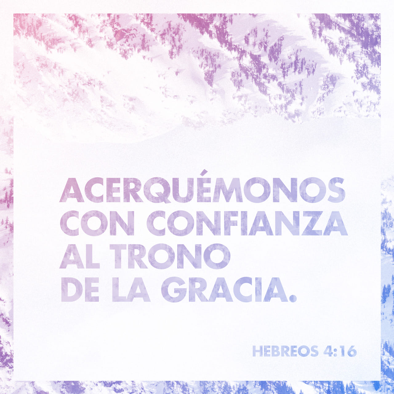 Hebreos 4:16 Acerquémonos, pues, confiadamente al trono de la gracia ...
