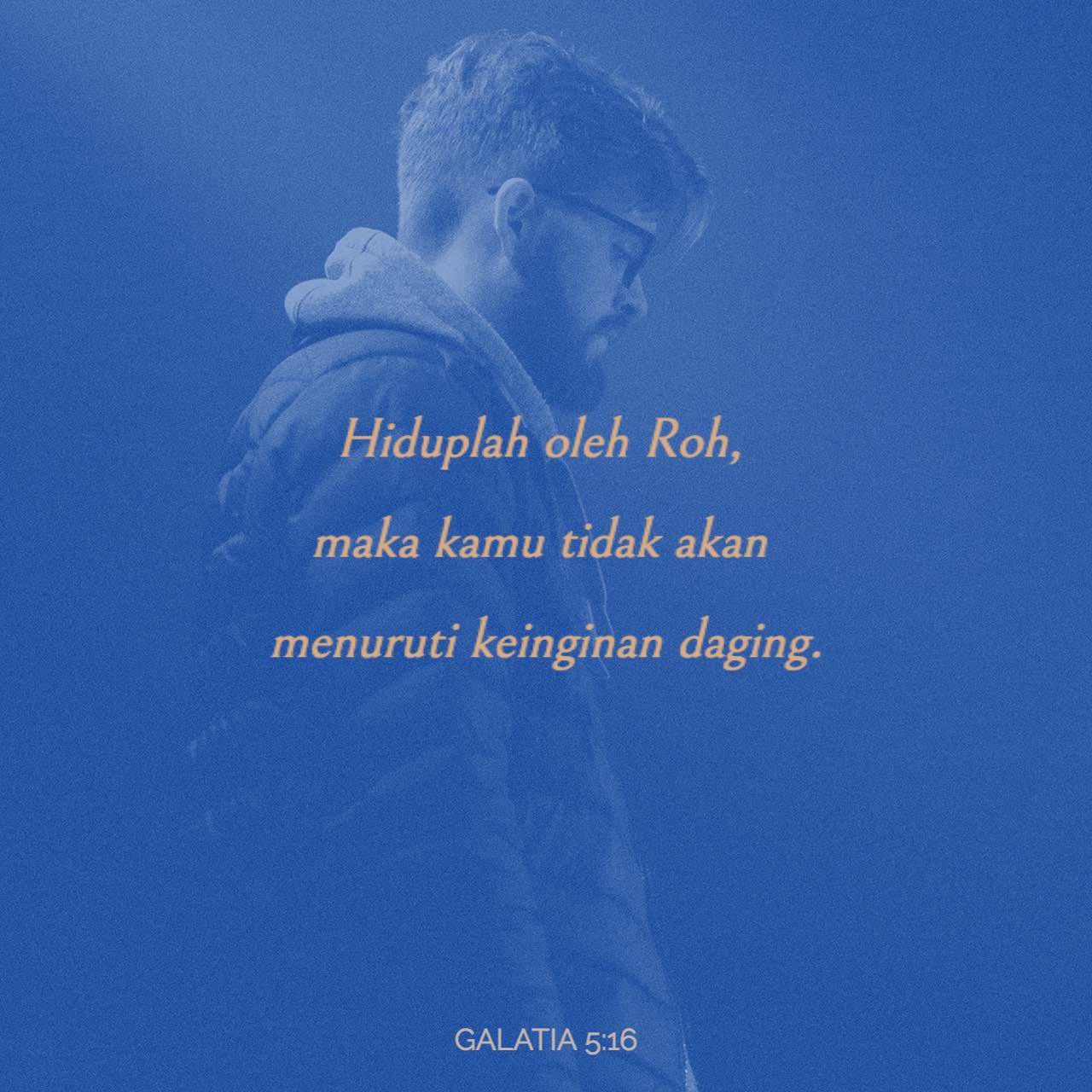Galatia 5:16-18 Maksudku ialah: hiduplah oleh Roh, maka kamu tidak akan ...