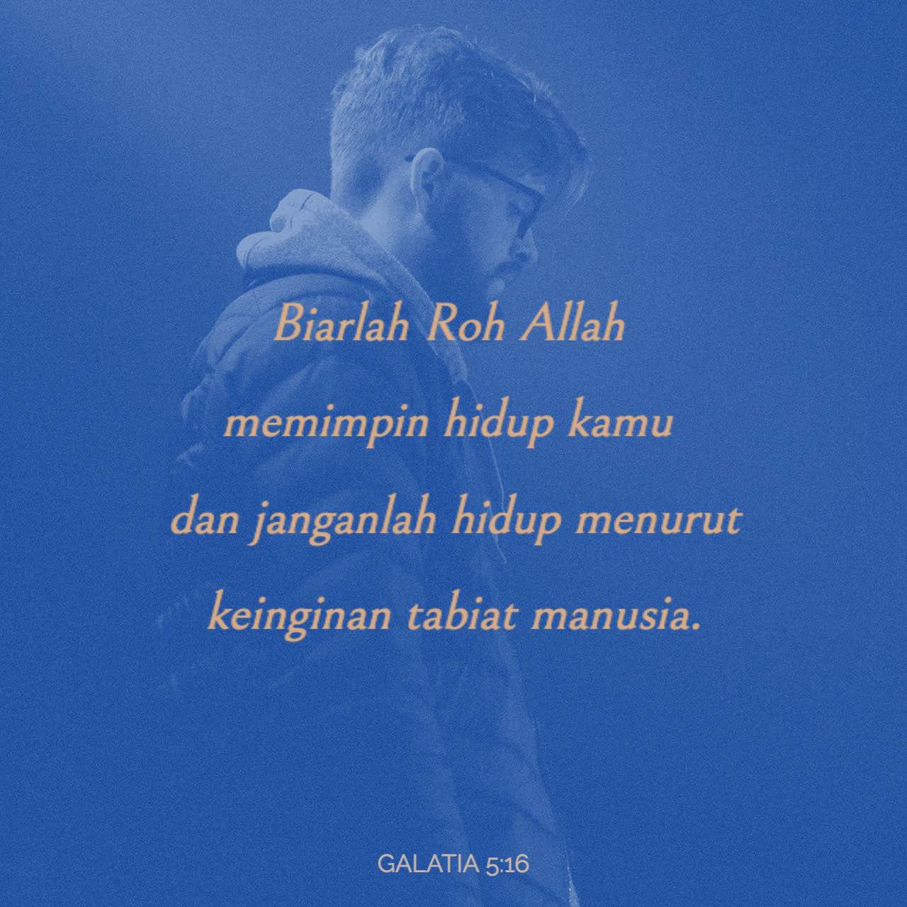 GALATIA 5:16-25 Inilah maksudku: Biarlah Roh Allah memimpin hidup kamu ...