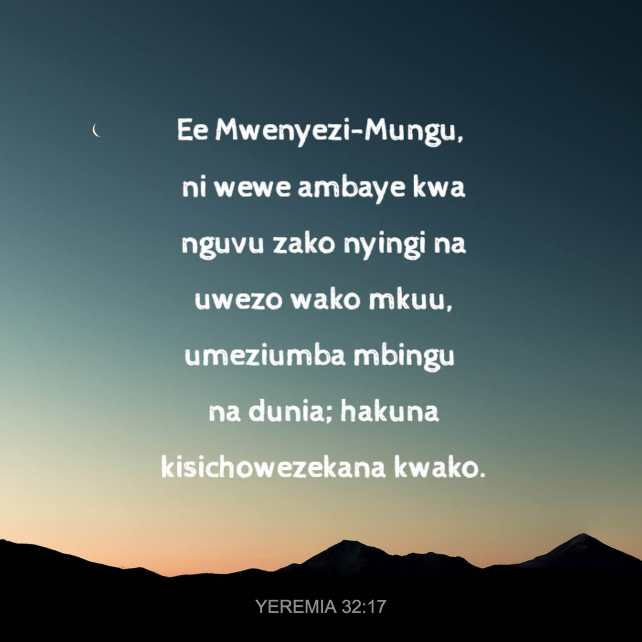 Yeremia 32:17 “Ee Bwana Mungu Mwenyezi, umeumba mbingu na nchi kwa ...