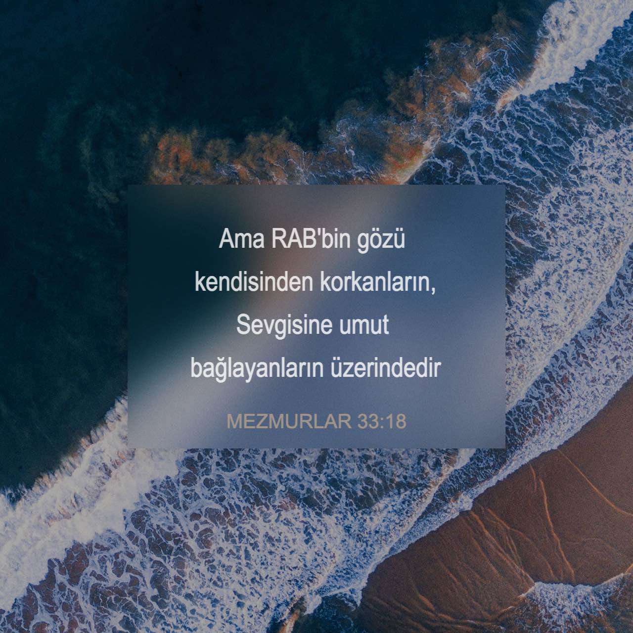MEZMURLAR 33:18-22 Ama RAB'bin gözü kendisinden korkanların, Sevgisine ...