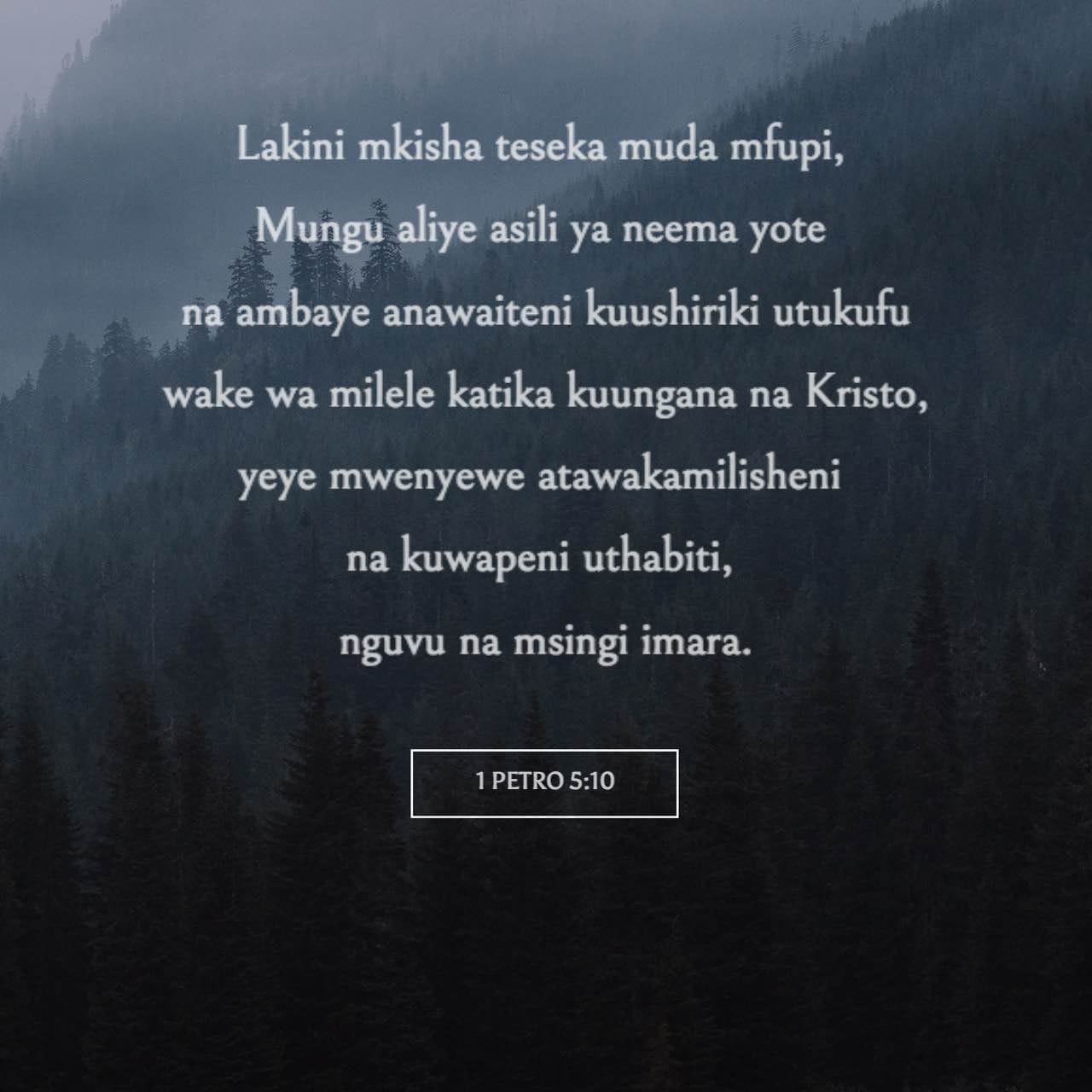 1 Petro 5:10 Lakini mkisha teseka muda mfupi, Mungu aliye asili ya ...