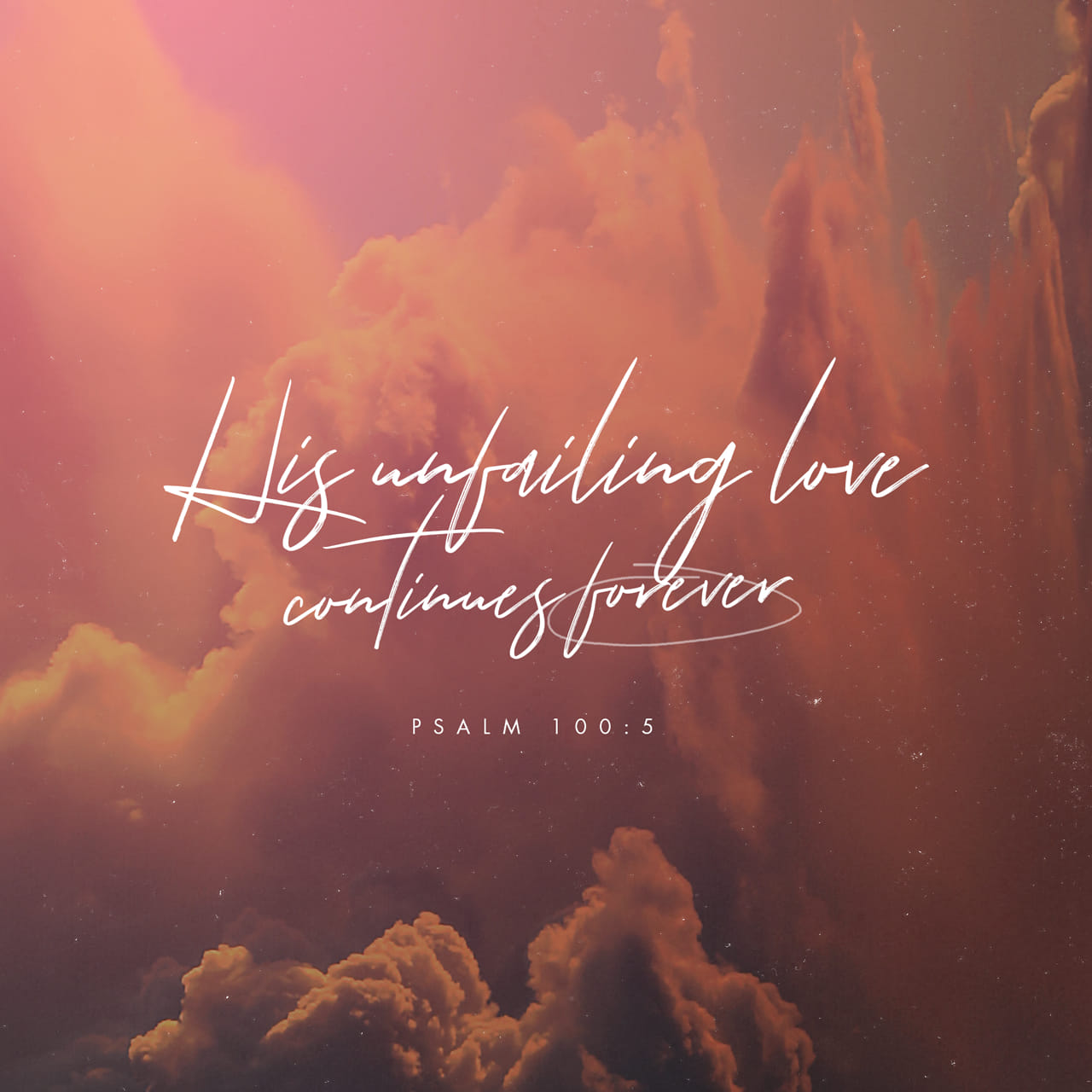 Psalms 100 5 For The LORD Is Good And His Love Endures Forever His