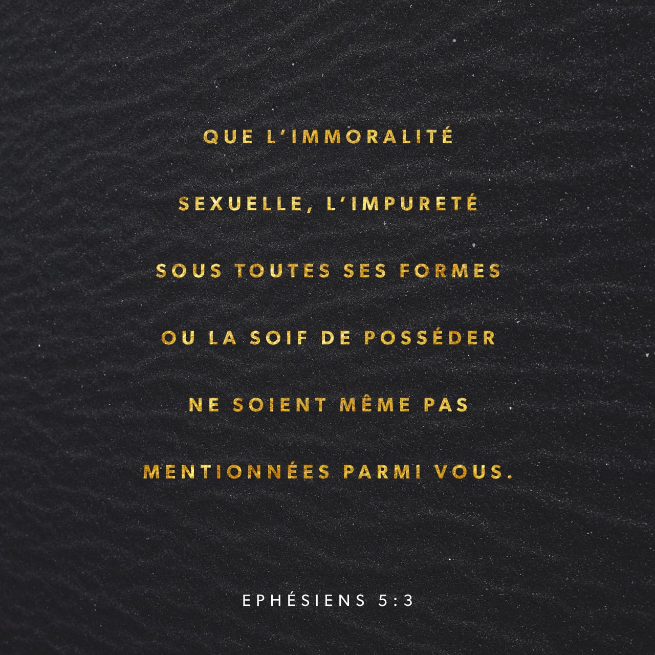Éphésiens 5:3-4 Vous appartenez à Dieu, donc, chez vous, on ne doit ...