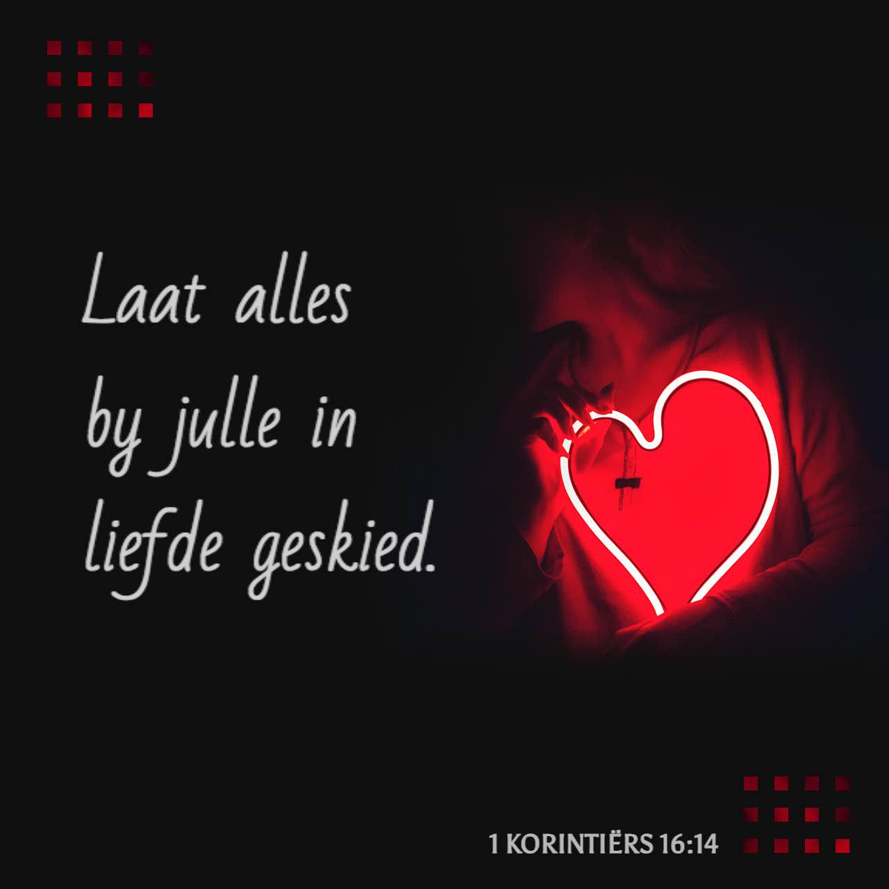1 KORINTIËRS 16:13 Wees waaksaam, staan vas in die geloof, wees ...