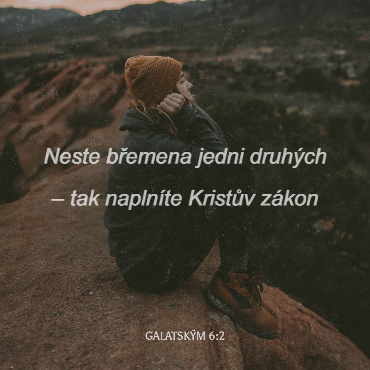 Galatským 6:2-7 Berte na sebe trampoty druhých, jako to za nás udělal ...