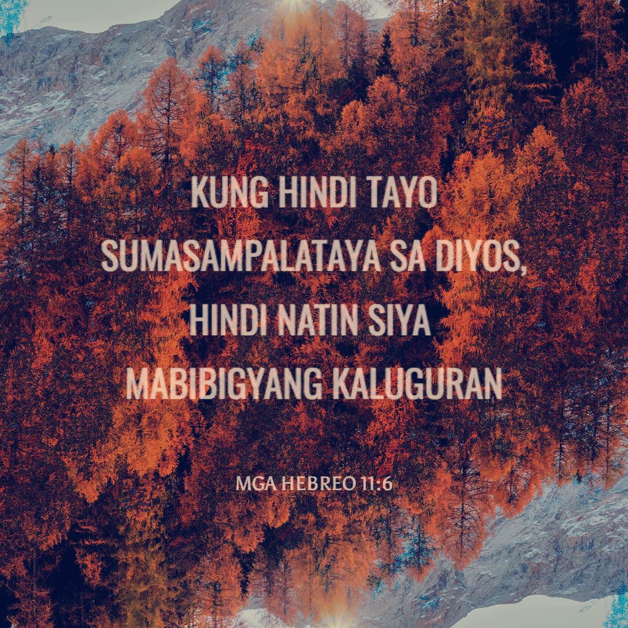 Mga Hebreo 11:6 Kung hindi tayo sumasampalataya sa Diyos, hindi natin siya mabibigyang kaluguran ...