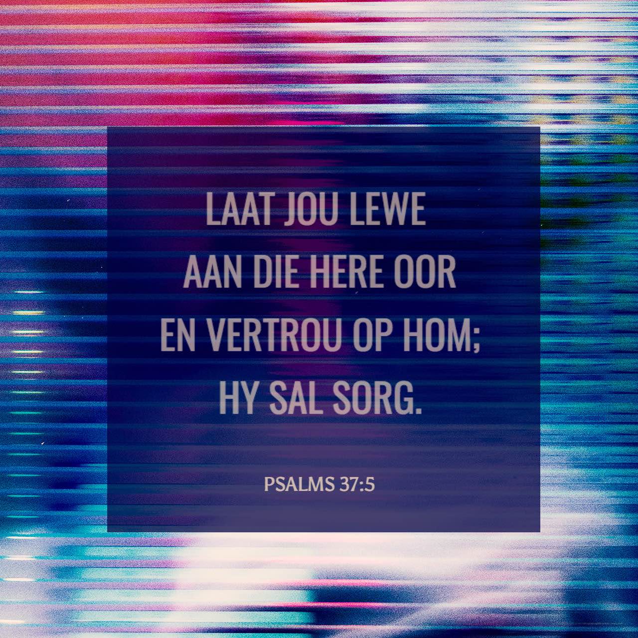 PSALMS 37 5 Laat Jou Lewe Aan Die Here Oor En Vertrou Op Hom Hy Sal