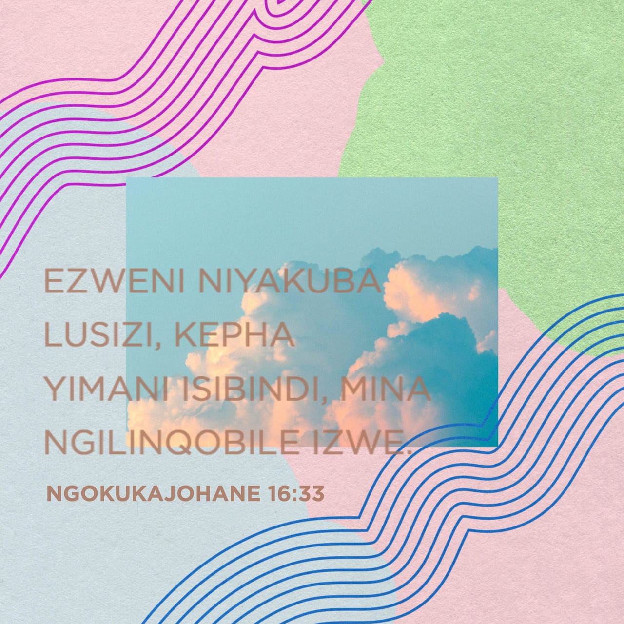 NgokukaJohane 16:33 “Lokho ngikukhulume kini ukuba nibe nokuthula kimi ...